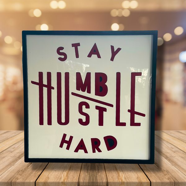 "Stay Humble Hustle Hard" Sign – Walker Signs & Designs